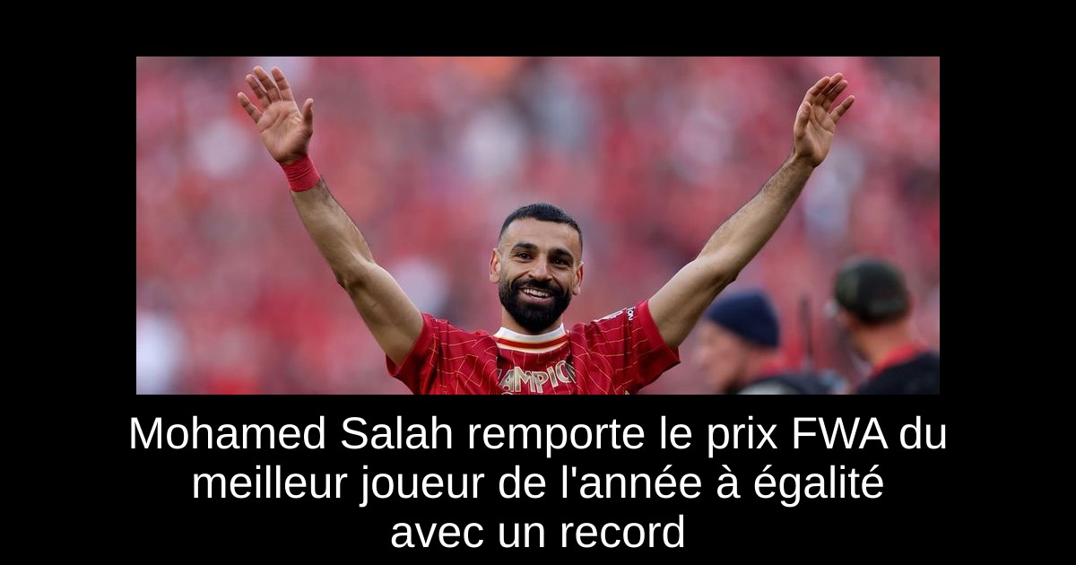 Mohamed Salah remporte le prix FWA du meilleur joueur de l'année à égalité avec un record ...
