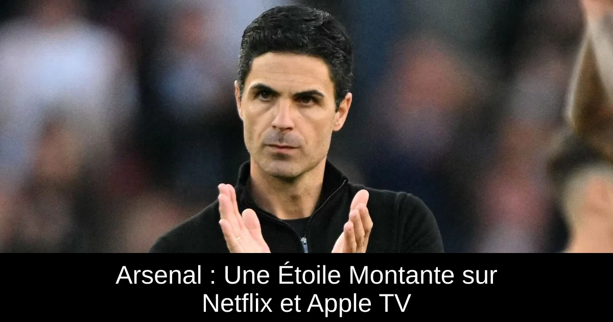 Arsenal : Une Étoile Montante sur Netflix et Apple TV - FootIledeFrance