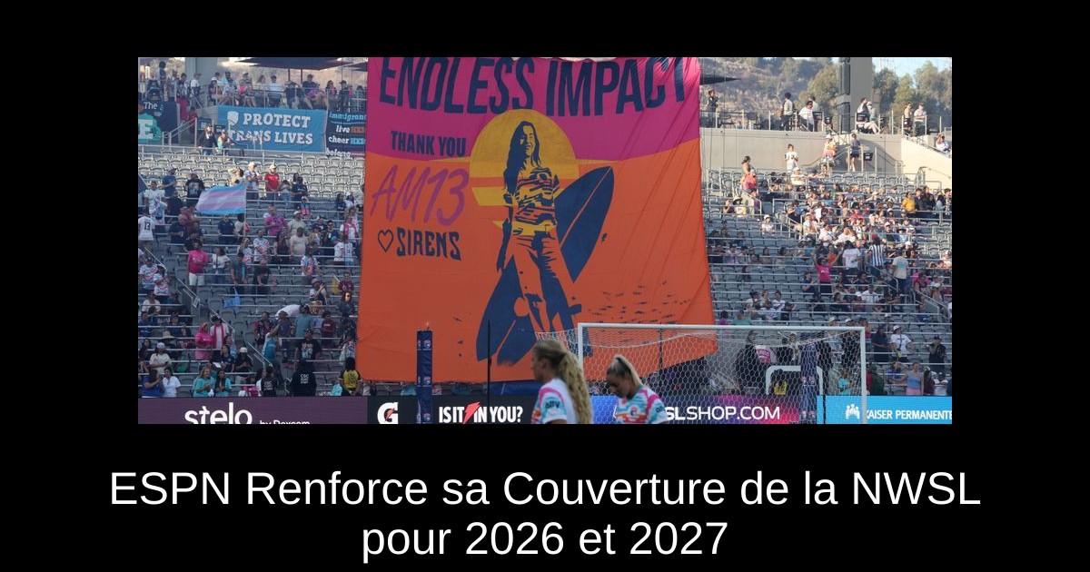 ESPN Renforce sa Couverture de la NWSL pour 2026 et 2027 - FootIledeFrance