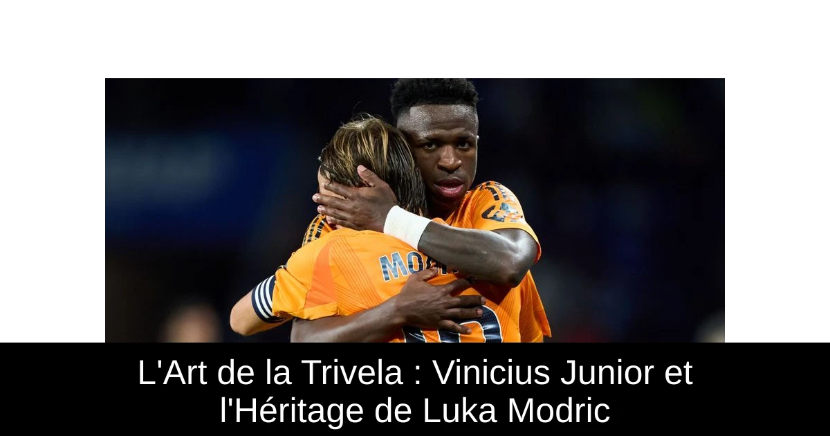 L'Art de la Trivela : Vinicius Junior et l'Héritage de Luka Modric ...