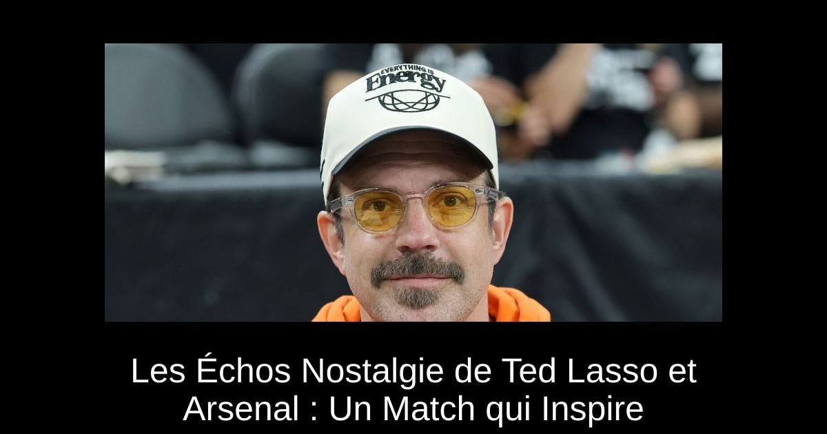 Les Échos Nostalgie de Ted Lasso et Arsenal : Un Match qui Inspire ...