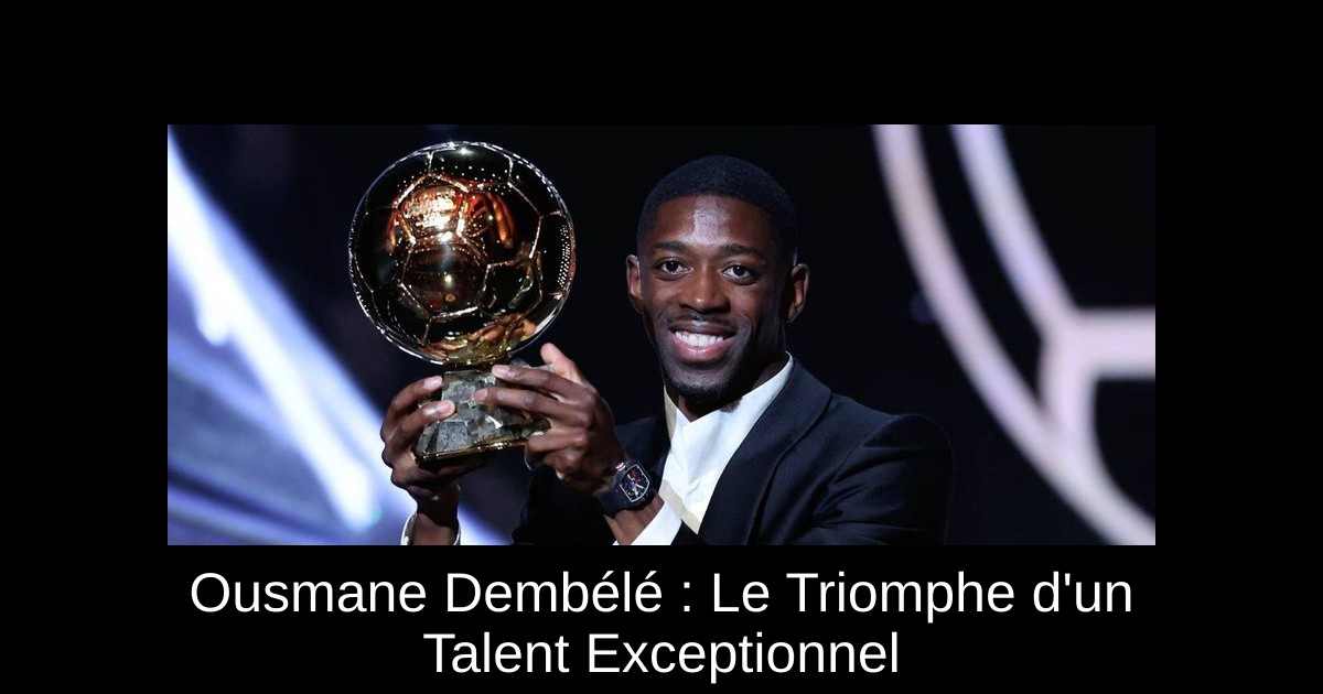 Ousmane Dembélé : Le Triomphe d'un Talent Exceptionnel - FootIledeFrance