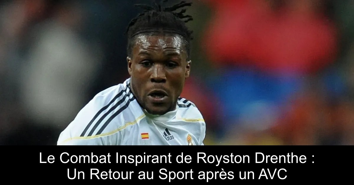 Le Combat Inspirant de Royston Drenthe : Un Retour au Sport après un ...