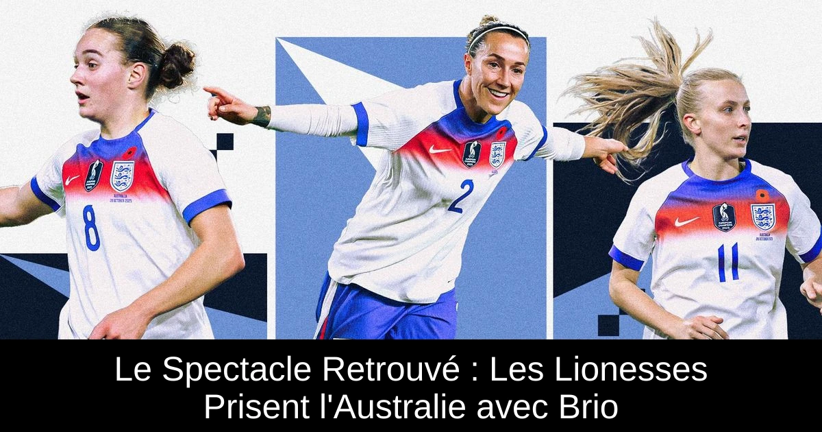 Le Spectacle Retrouvé : Les Lionesses Prisent l'Australie avec Brio ...