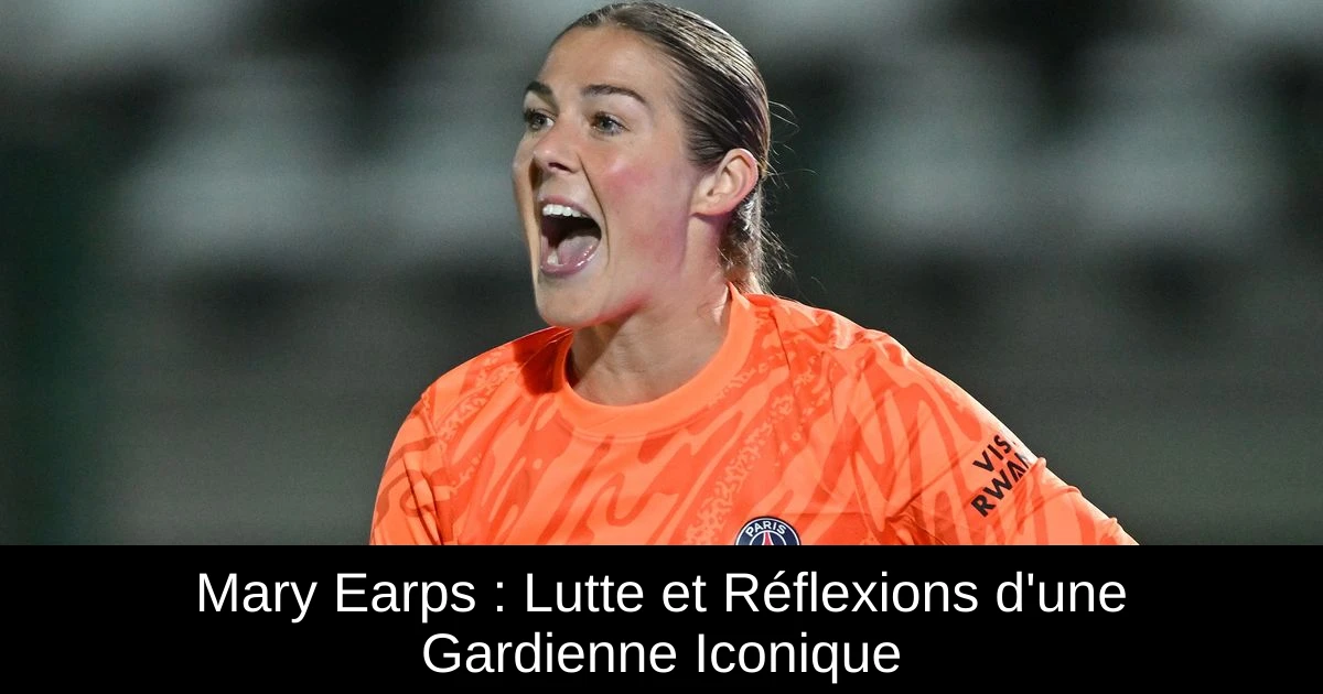 Mary Earps : Lutte et Réflexions d'une Gardienne Iconique - FootIledeFrance