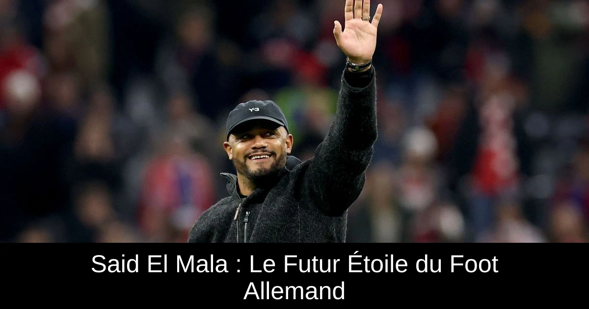 Said El Mala : Le Futur Étoile du Foot Allemand - FootIledeFrance