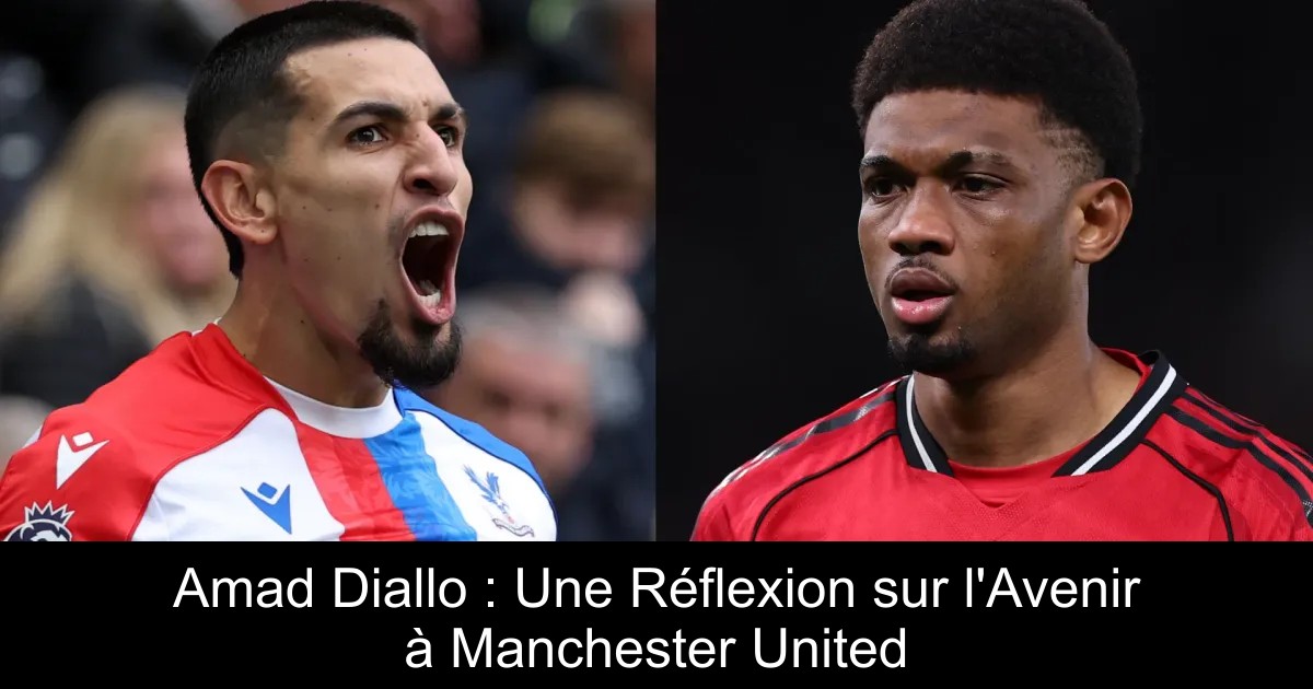 Amad Diallo : Une Réflexion sur l'Avenir à Manchester United ...