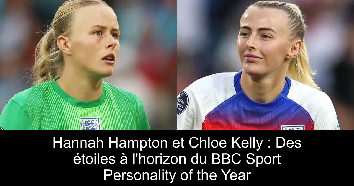 Hannah Hampton et Chloe Kelly : Des étoiles à l'horizon du BBC Sport ...