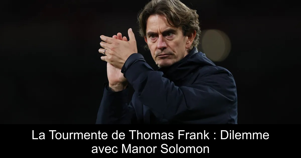La Tourmente de Thomas Frank : Dilemme avec Manor Solomon - FootIledeFrance