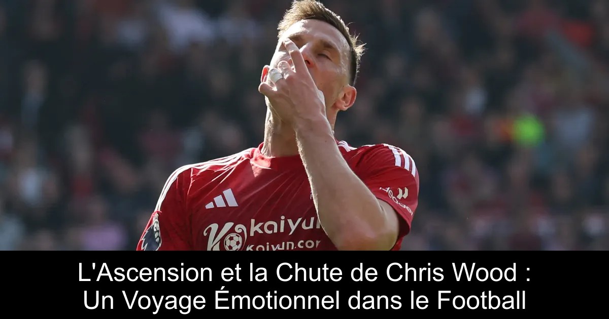 L'Ascension et la Chute de Chris Wood : Un Voyage Émotionnel dans le ...