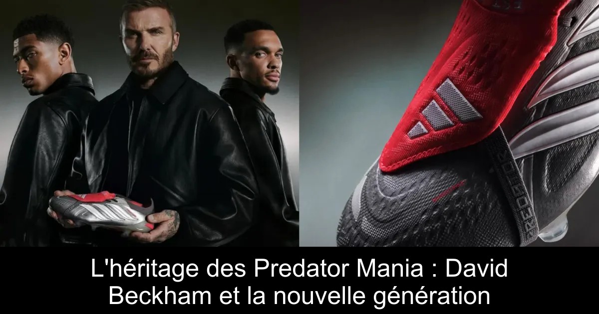 L'héritage des Predator Mania : David Beckham et la nouvelle génération ...