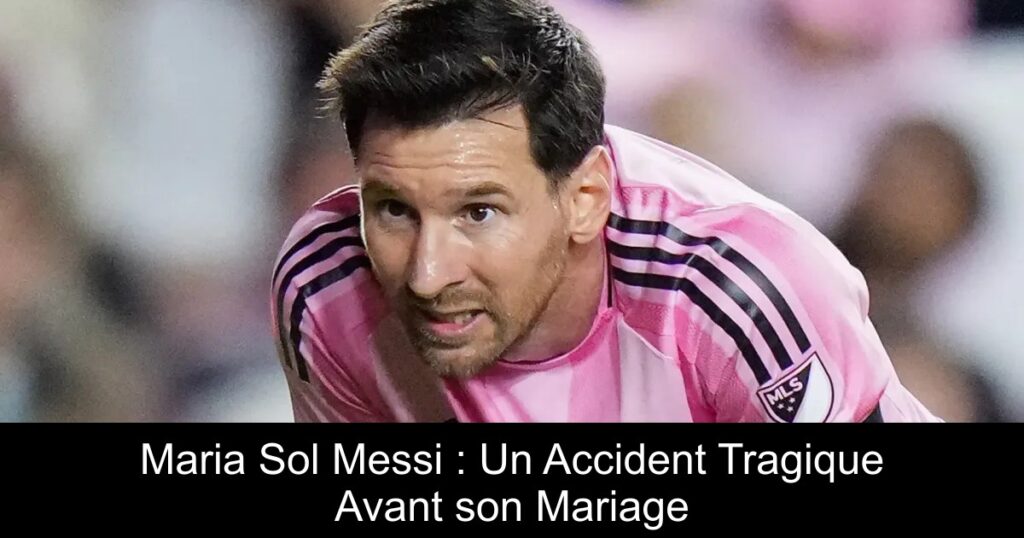 Maria Sol Messi : Un Accident Tragique Avant son Mariage - FootIledeFrance