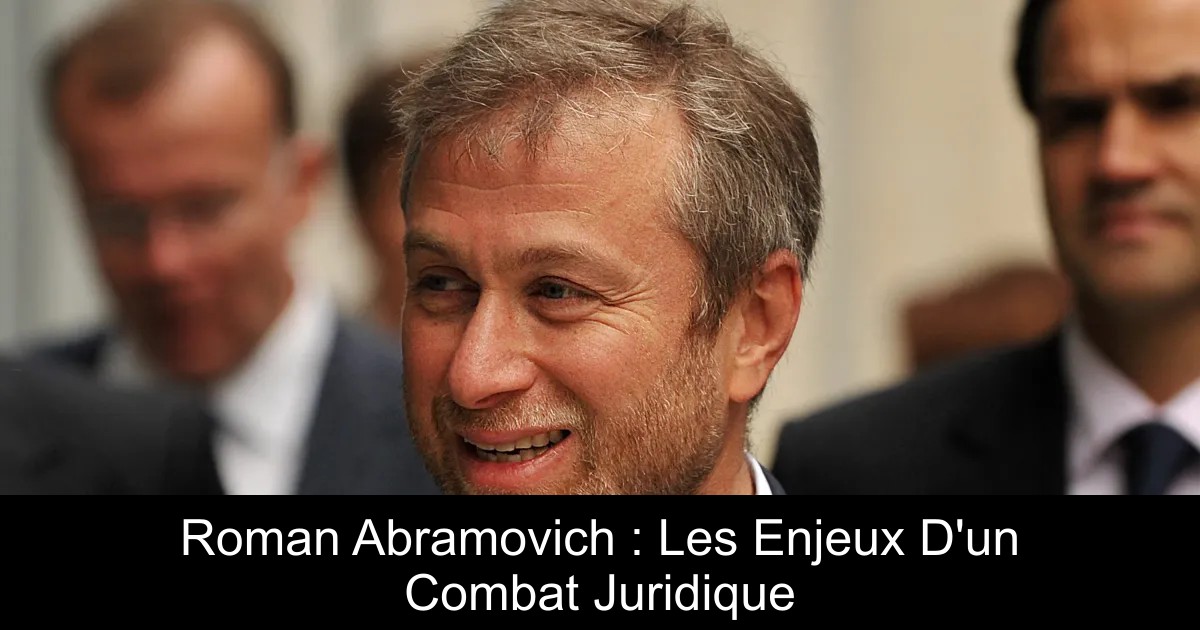 Roman Abramovich : Les Enjeux D'un Combat Juridique - FootIledeFrance
