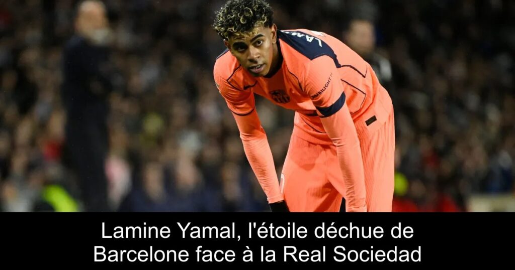 Lamine Yamal, l'étoile déchue de Barcelone face à la Real Sociedad ...