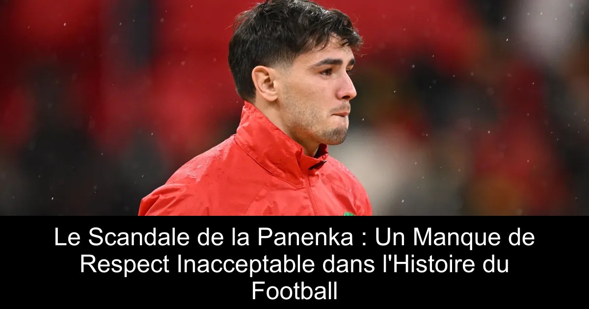 Le Scandale de la Panenka : Un Manque de Respect Inacceptable dans l ...