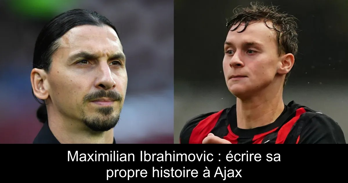 Maximilian Ibrahimovic : écrire sa propre histoire à Ajax - FootIledeFrance