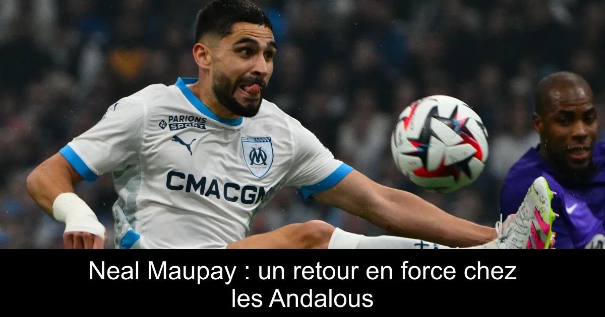 Neal Maupay : un retour en force chez les Andalous - FootIledeFrance