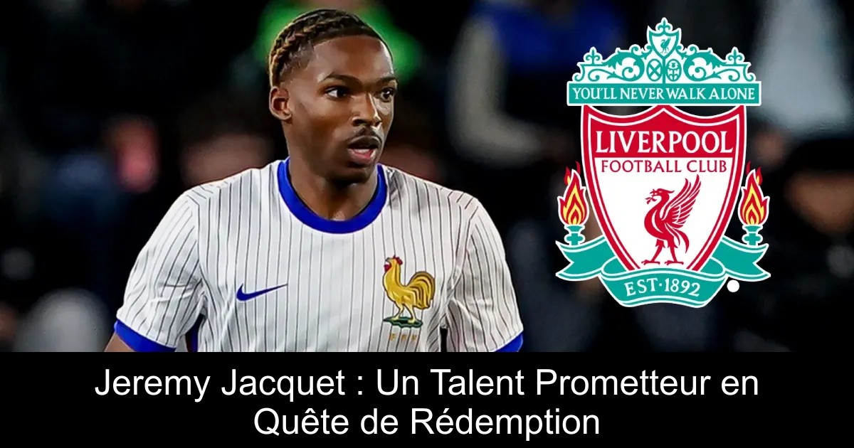 Jeremy Jacquet : Un Talent Prometteur en Quête de Rédemption ...
