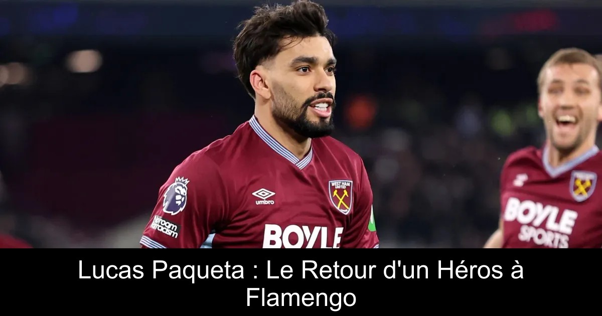 Lucas Paqueta : Le Retour d'un Héros à Flamengo - FootIledeFrance