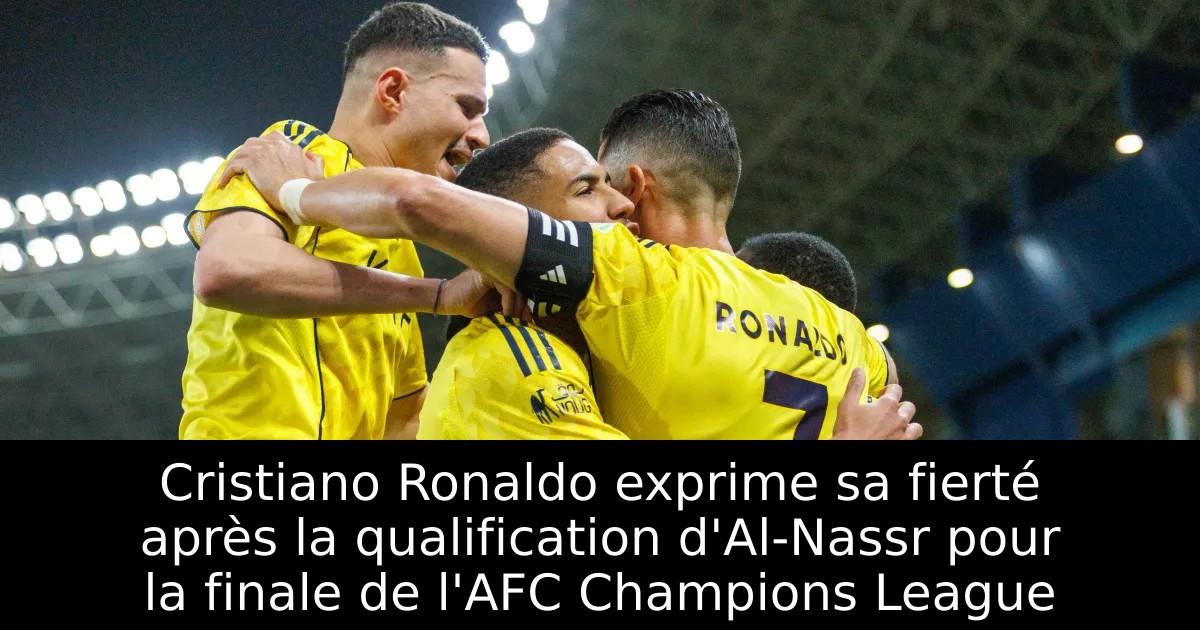 Cristiano Ronaldo exprime sa fierté après la qualification d'Al-Nassr ...