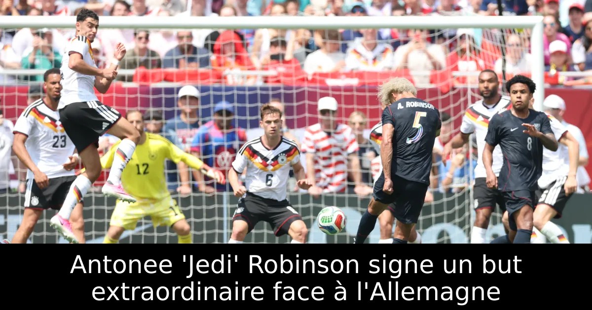Antonee 'Jedi' Robinson signe un but extraordinaire face à l'Allemagne ...