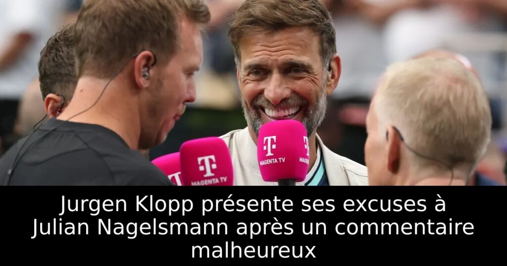 Jurgen Klopp présente ses excuses à Julian Nagelsmann après un ...