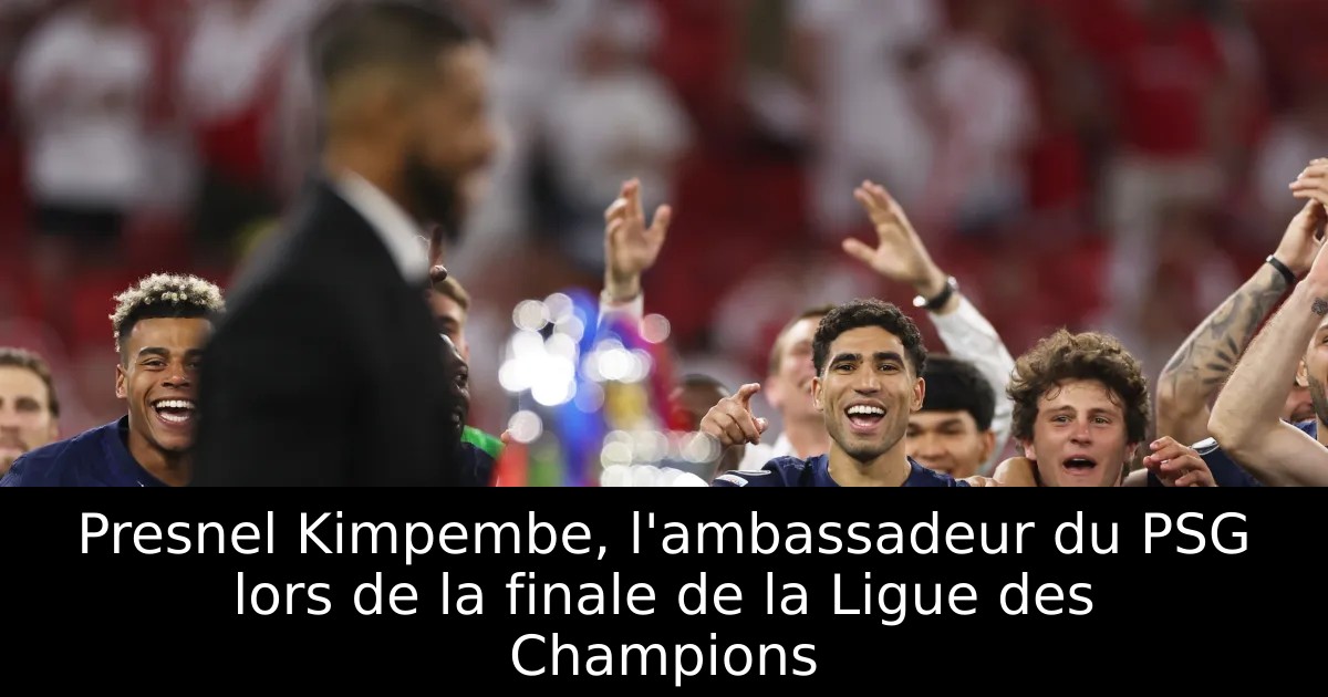 Presnel Kimpembe, l'ambassadeur du PSG lors de la finale de la Ligue ...