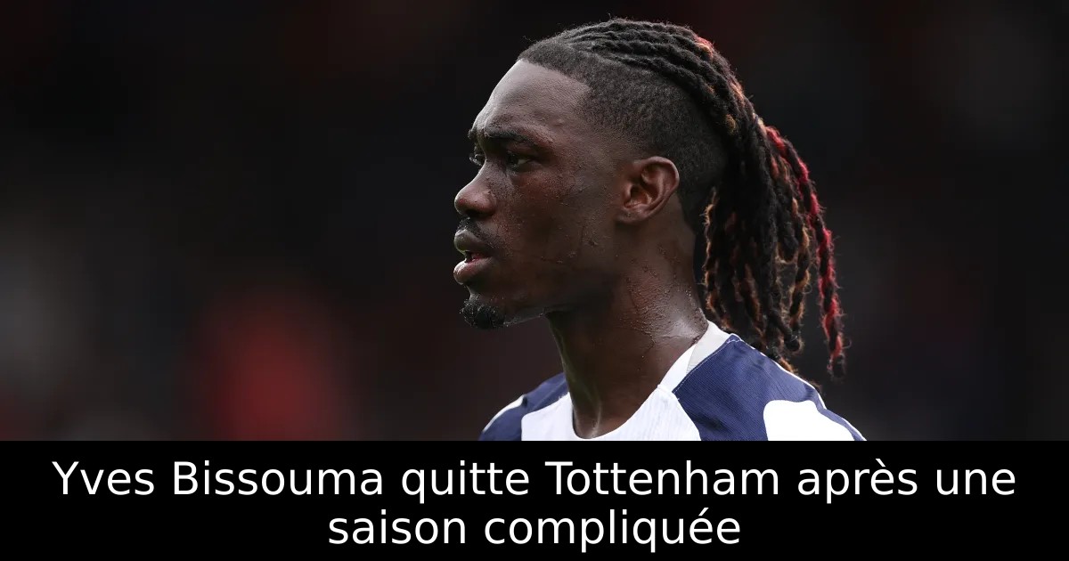 Yves Bissouma quitte Tottenham après une saison compliquée ...